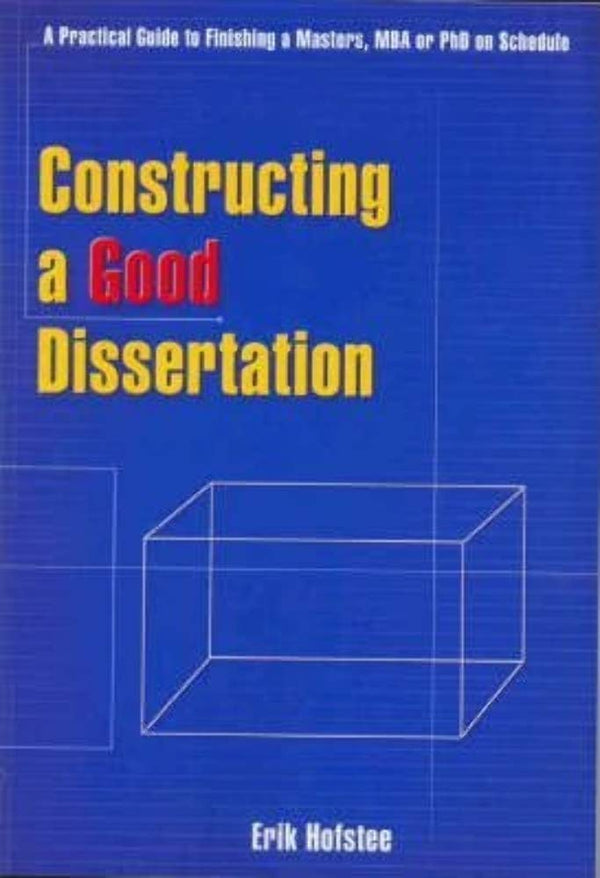 Constructing A Good Dissertation: A Practical Guide To Finishing A Mas ...