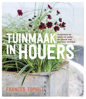 Tuinmaak In Houers: Inspirasie en idees vir potte en plante wat jou tu ...