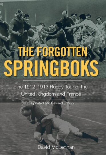 The Forgotten Springboks: The 1912-1913 Rugby Tour of the United Kingd ...